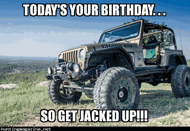 Hunting Meme: Today's Your Birthday. . .So Get Jacked UP!!! | Hunting ...