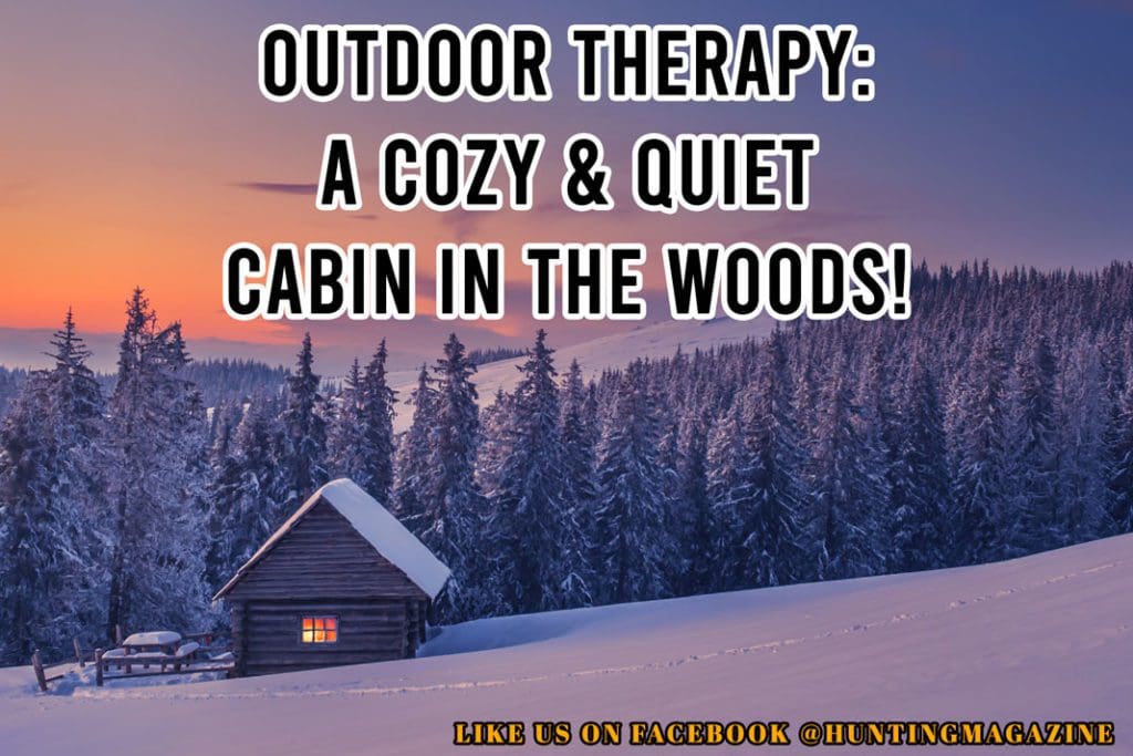 Hunting Meme: Outdoor Therapy - A Cozy & Quiet Cabin in the Woods ...