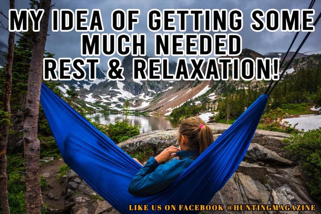 Hunting Meme: My Idea of Getting Some Much Needed Rest and Relaxation ...
