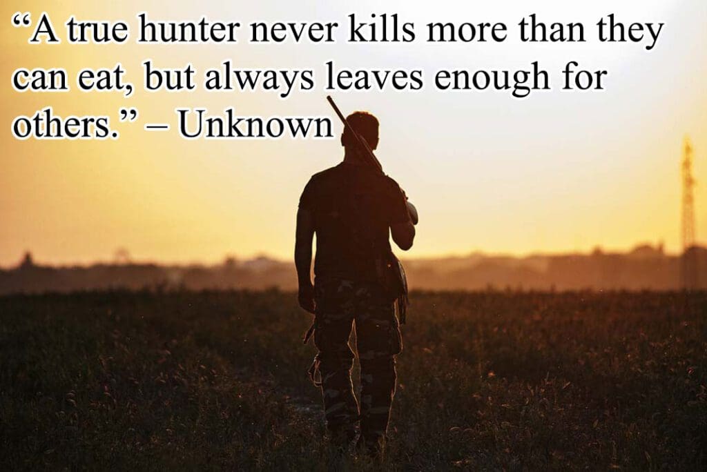 Inspirational Hunting Quotes: A True Hunter Never Kills More | Hunting ...
